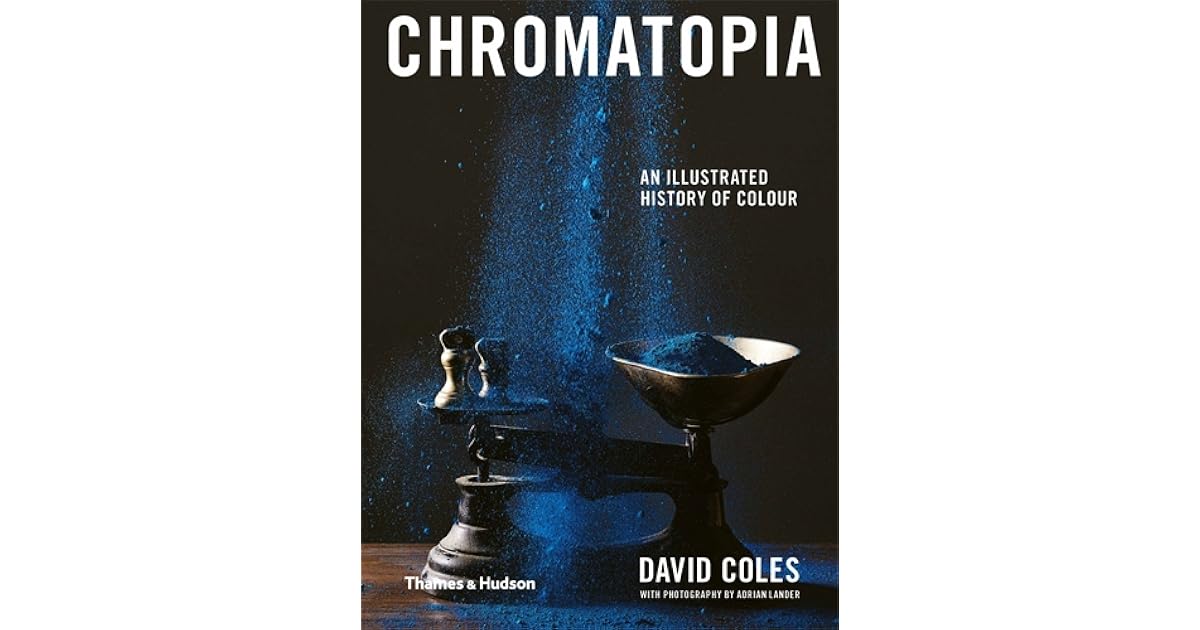 Chromatopia: An Illustrated History of Colour by David Coles