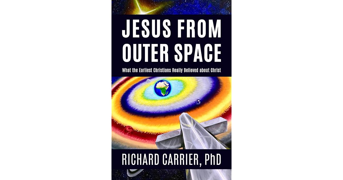 Jesus from Outer Space: What the Earliest Christians Really Believed ...