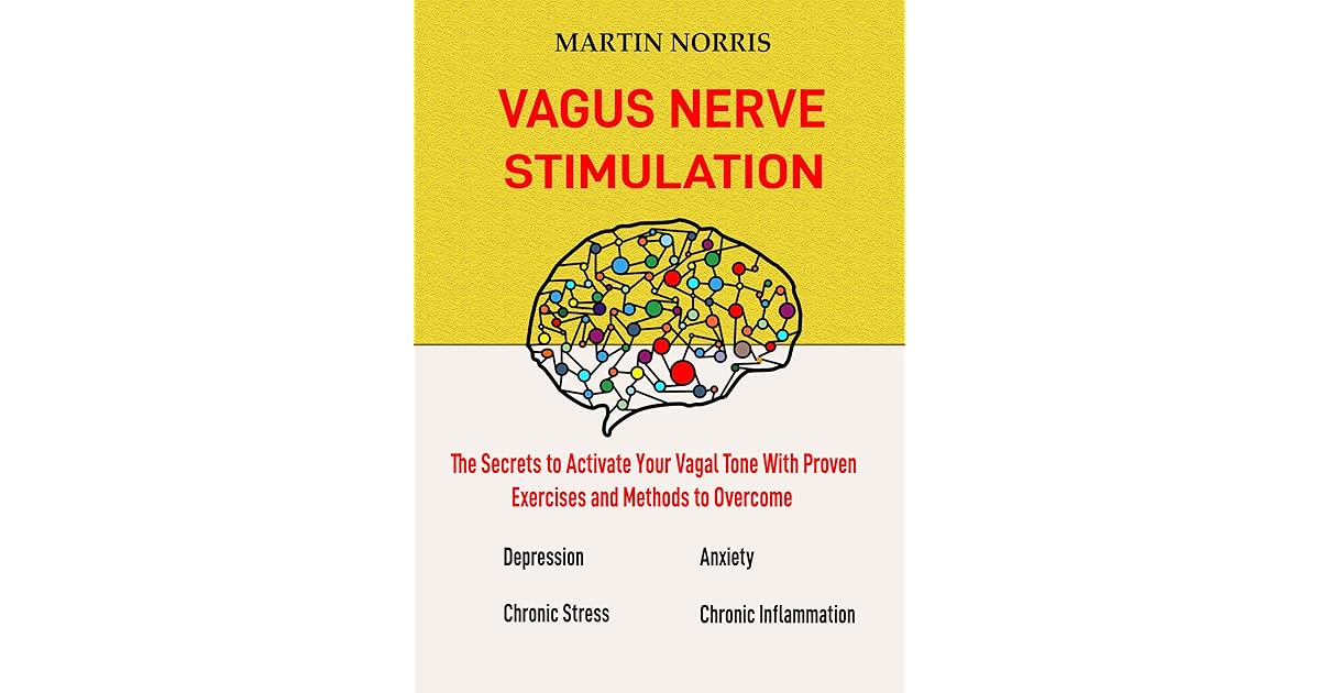 Vagus Nerve Stimulation : The Secrets to Activate Your Vagal Tone With 13 Proven Exercises and ...