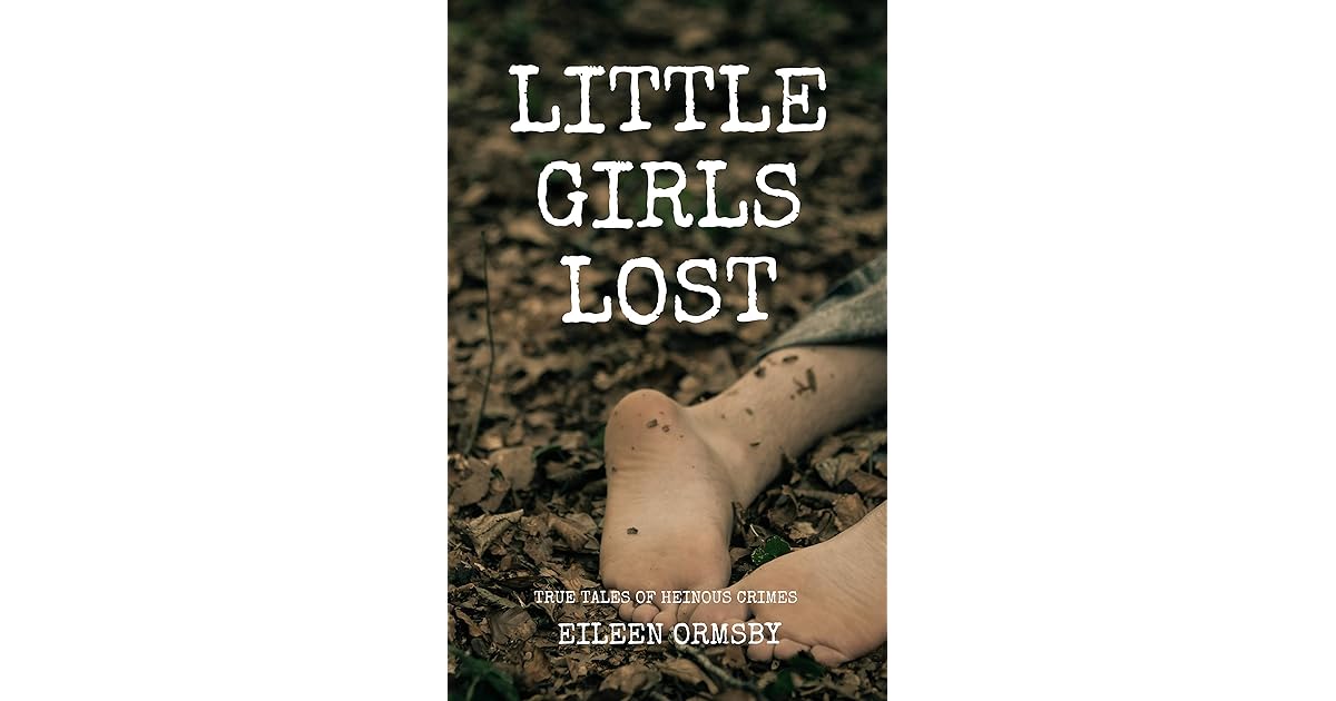Little Girls Lost: True tales of heinous crimes by Eileen Ormsby