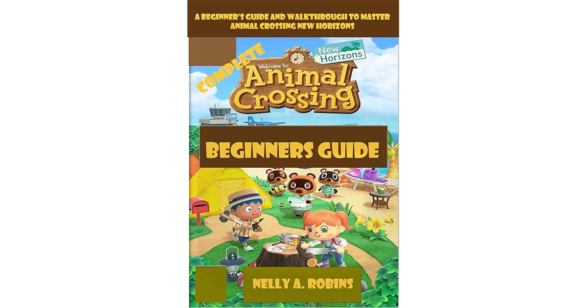 Complete Animal Crossing New Horizons Beginners Guide: A Beginner’s ...