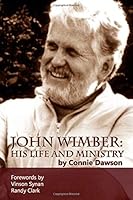 John Wimber: His Life and Ministry by Connie Dawson