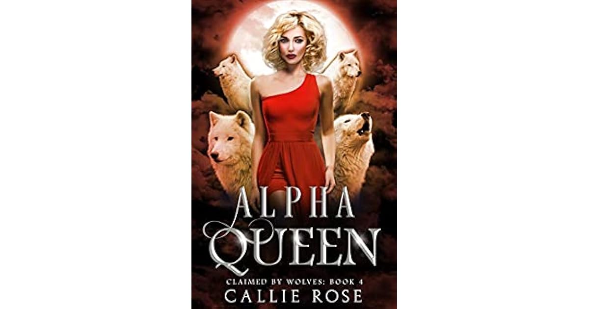 Alpha Queen (Claimed by Wolves, #4) by Callie Rose