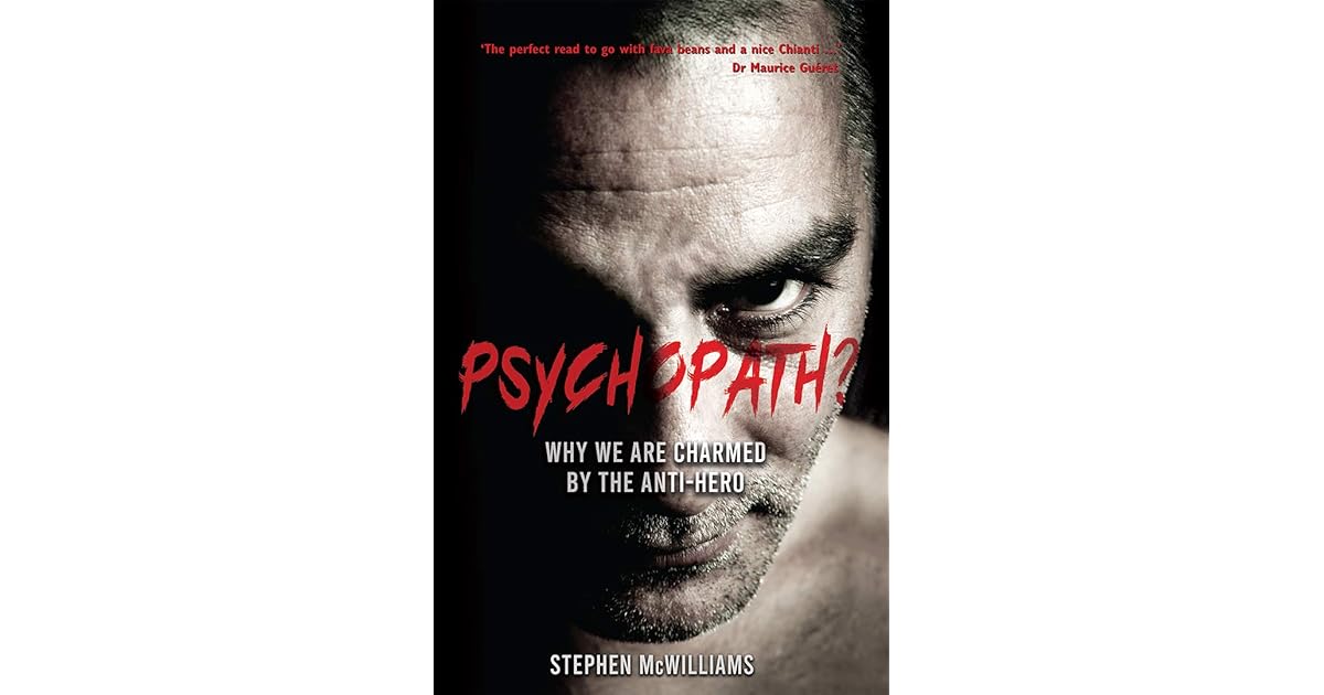 Psychopath?: Why We Are Charmed By The Anti-Hero by Stephen McWilliams