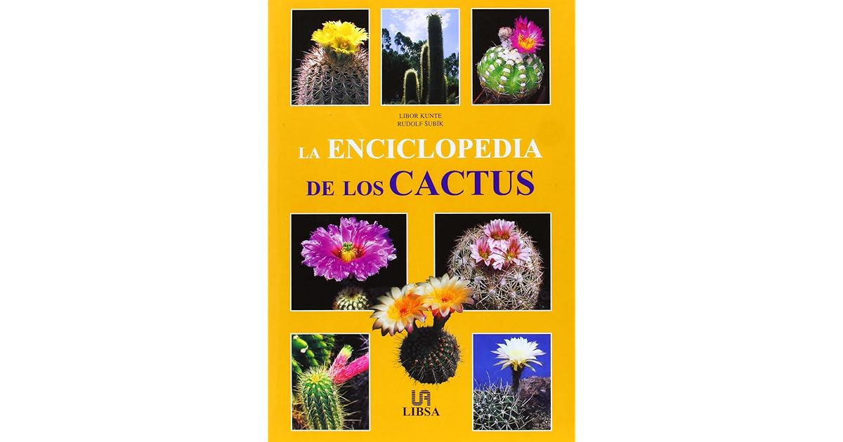 La Enciclopedia De Los Cactus/ Encyclopedia of Cacti by Libor Kunte