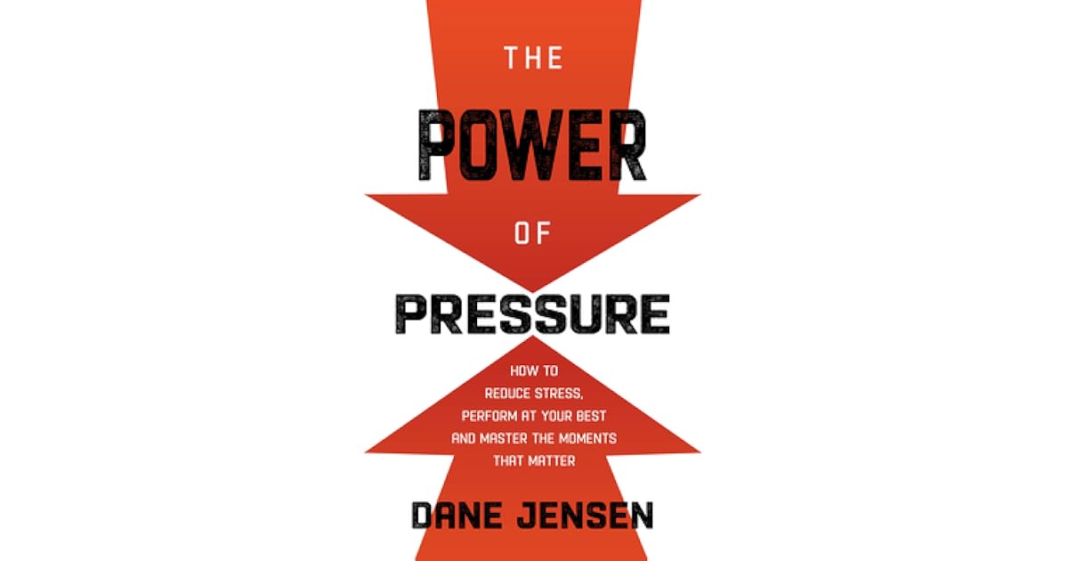 The Power of Pressure: Why Pressure Isn't the Problem, It's the ...