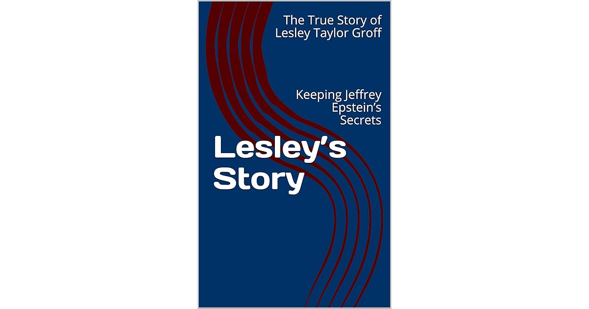 Lesley’s Story: Keeping Jeffrey Epstein’s Secrets by The True Story of ...