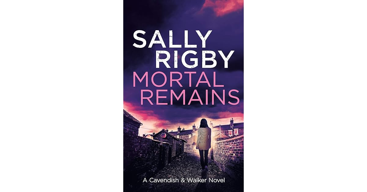 Mortal Remains (Cavendish & Walker, #8) by Sally Rigby