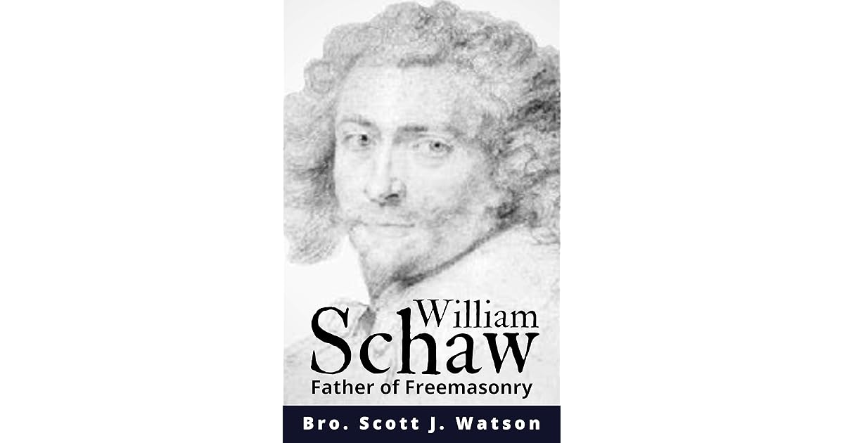 William Schaw: Father of Freemasonry by Scott J. Watson
