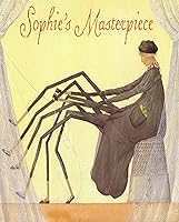 Sophie's Masterpiece: A Spider's Tale by Eileen Spinelli