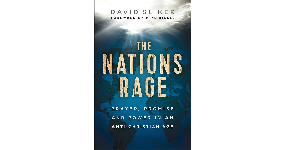 The Nations Rage: Prayer, Promise and Power in an Anti-Christian Age by ...
