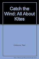 Catch the Wind!: All about Kites by Gail Gibbons