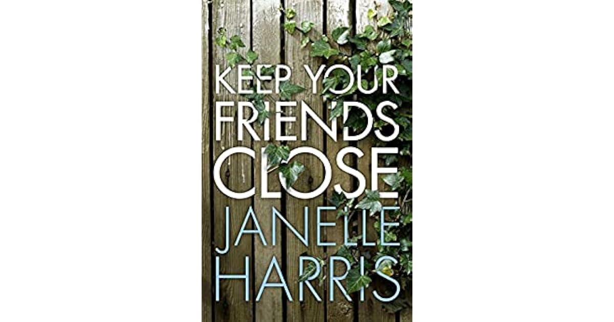 Keep Your Friends Close by Janelle Harris