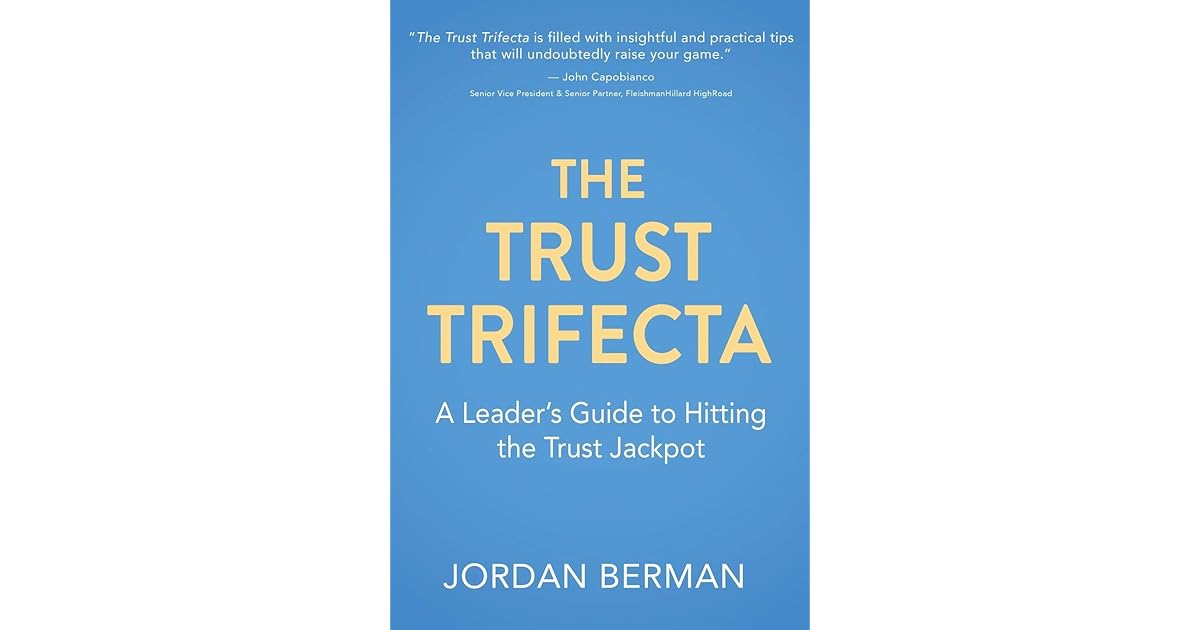 The Trust Trifecta: A Leader's Guide to Hitting the Trust Jackpot by Jordan Berman