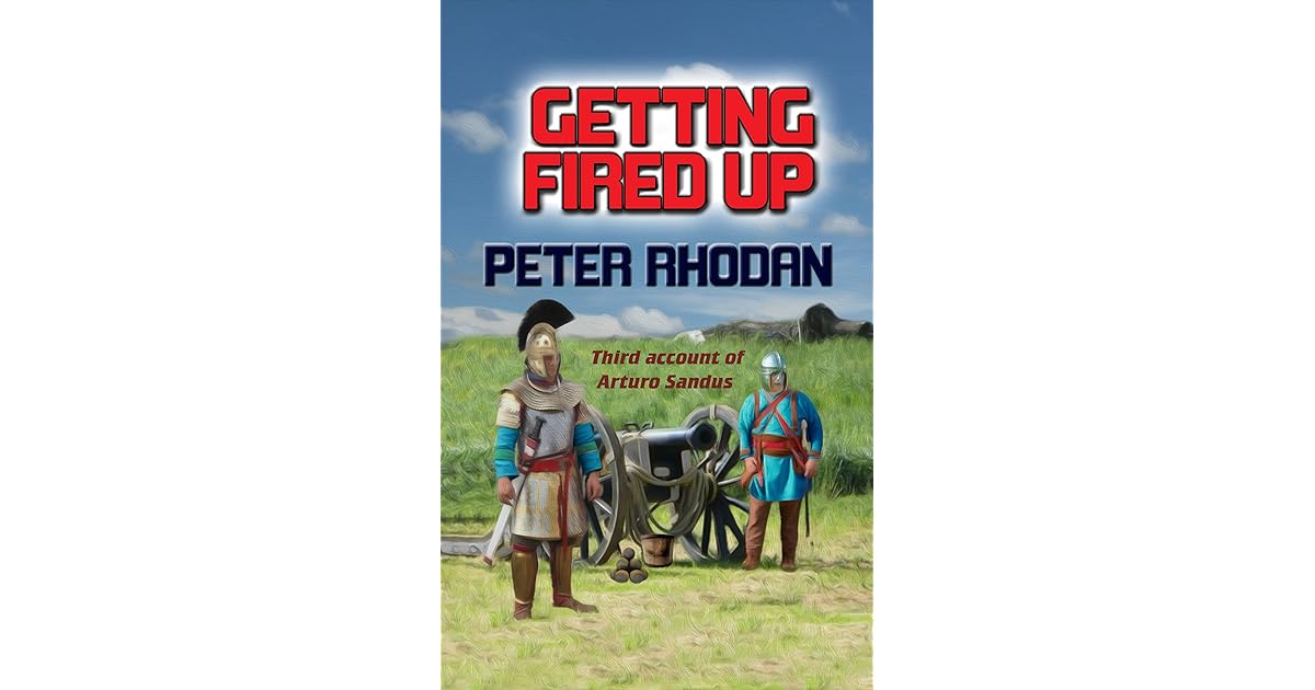 Getting Fired Up (Arturo Sandus Book 3) by Peter Rhodan