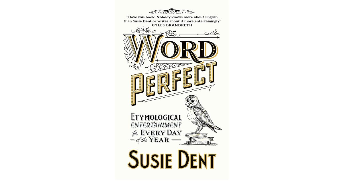 Word Perfect: Etymological Entertainment For Every Day of the Year by ...