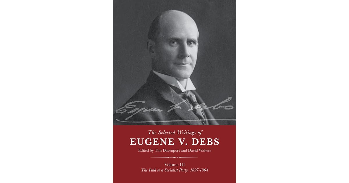 The Selected Works of Eugene V. Debs, Vol. III The Path to a Socialist ...