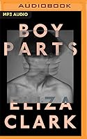 Boy Parts by Eliza Clark