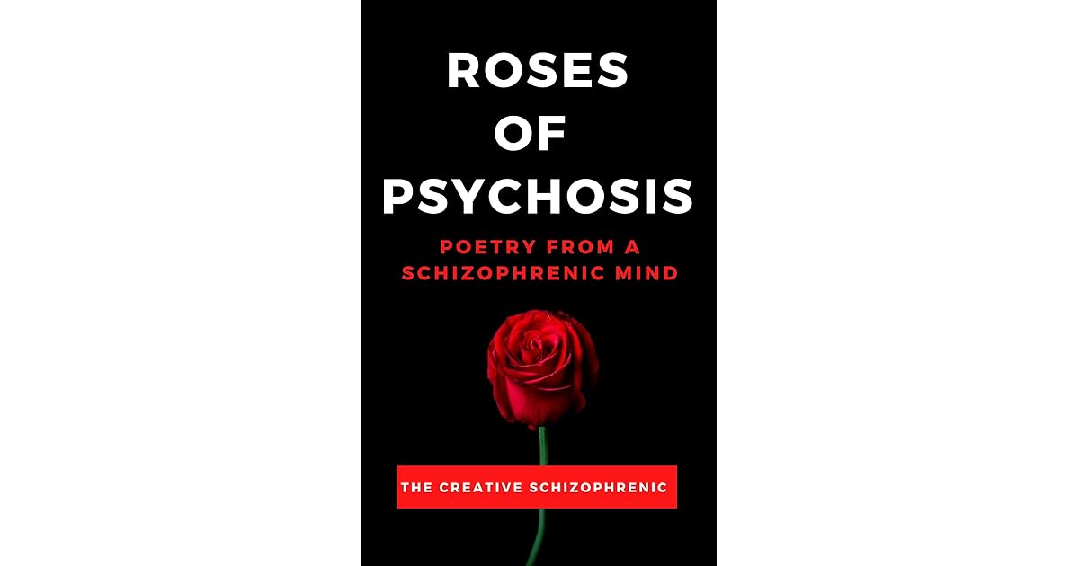 Roses of Psychosis: Poetry From a Schizophrenic Mind by The Creative ...
