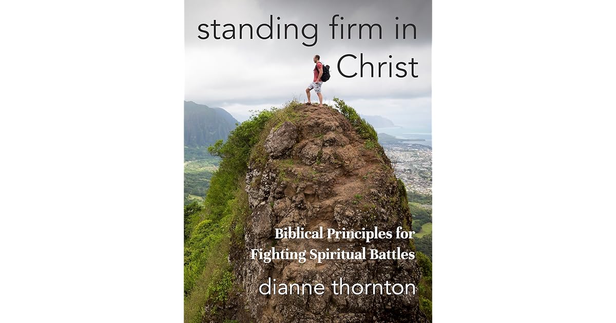 Standing Firm in Christ: Biblical Principles for Fighting Spiritual ...