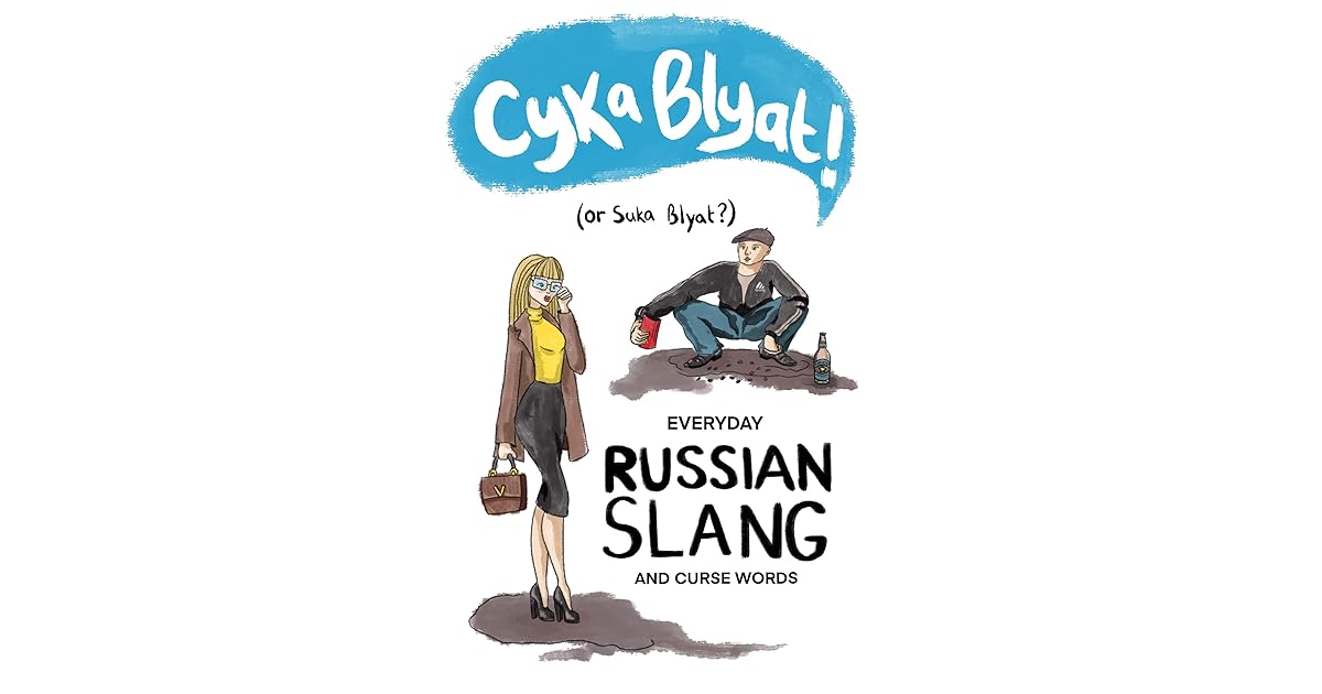 Cyka Blyat! (or Suka Blyat?): Everyday Russian Slang and Curse Words by ...