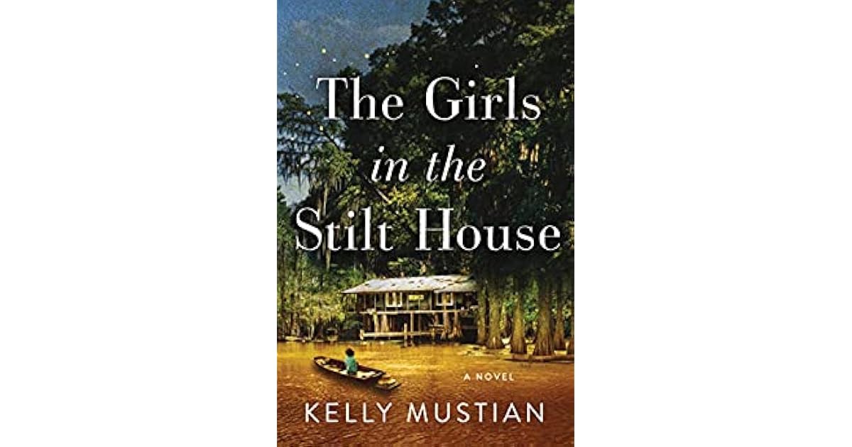 Book giveaway for The Girls in the Stilt House by Kelly Mustian Feb 01 ...