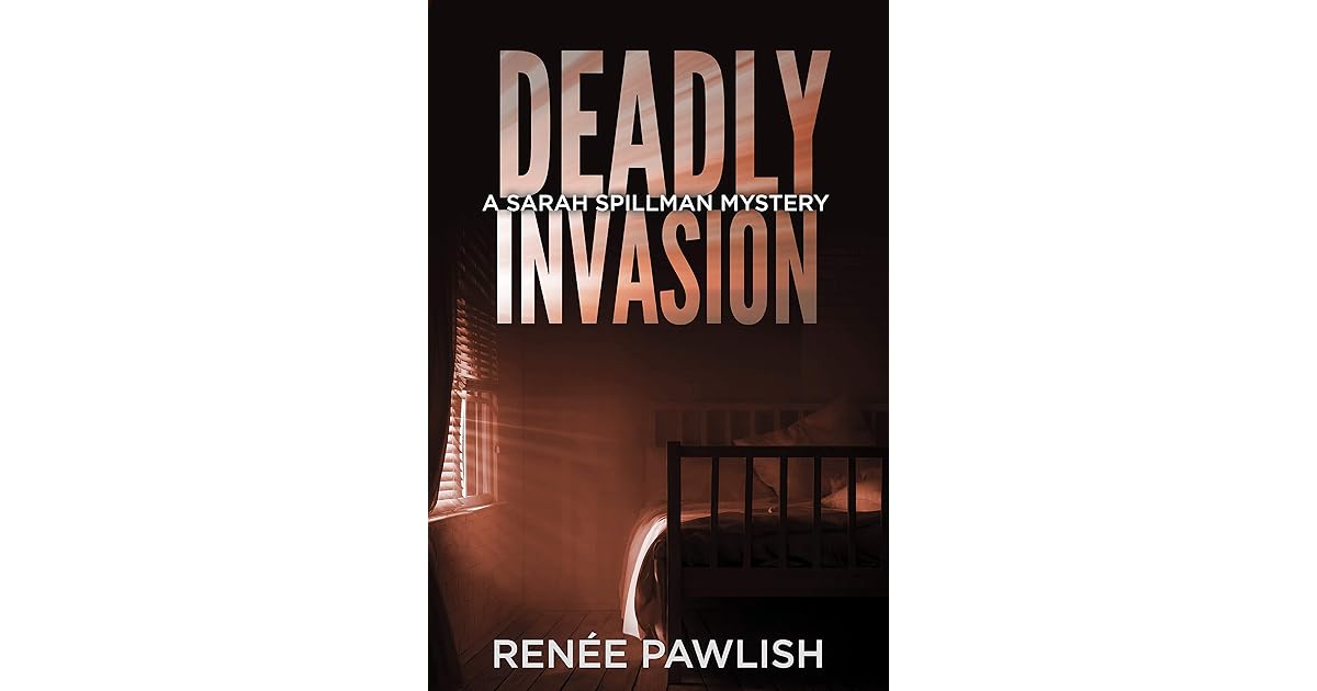 Deadly Invasion (Detective Sarah Spillman, #2) by Renee Pawlish