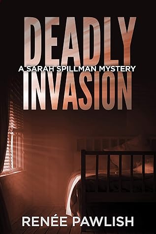 Deadly Invasion (Detective Sarah Spillman, #2) by Renee Pawlish