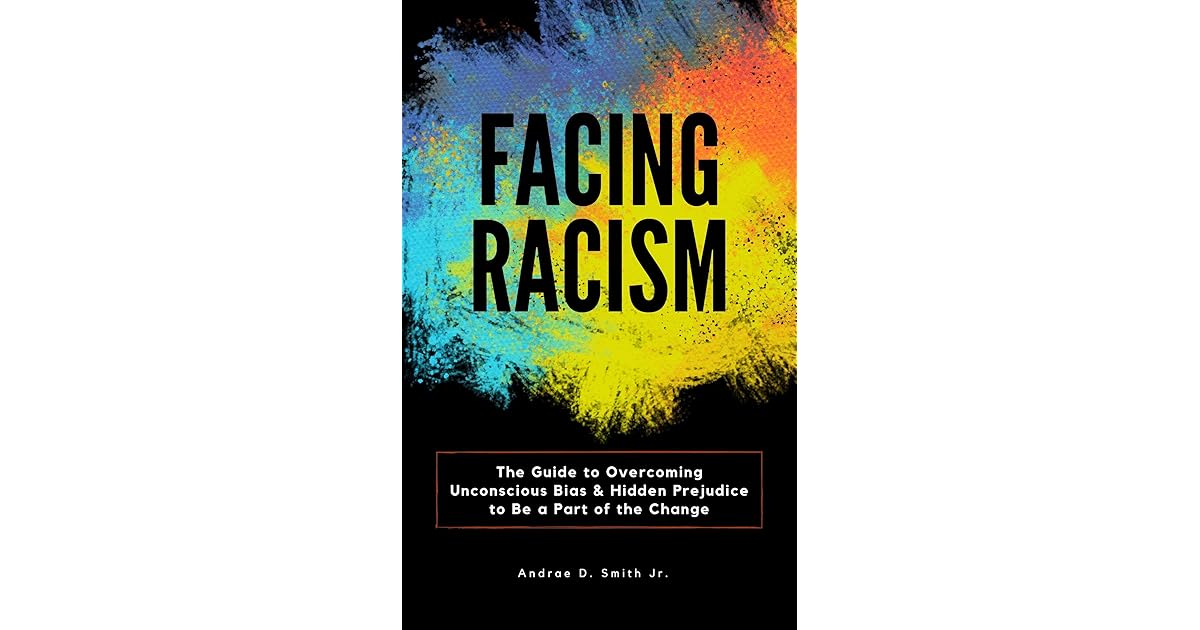 Facing Racism: The Guide to Overcoming Unconscious Bias and Hidden ...