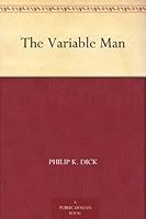 The Variable Man by Philip K. Dick
