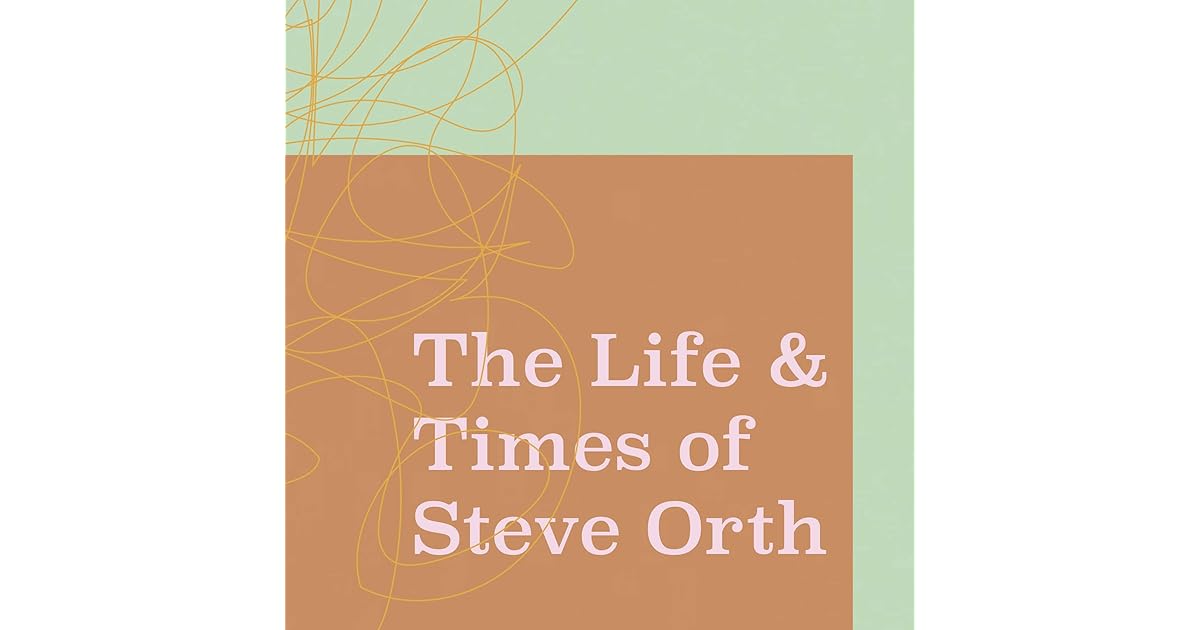 The Life & Times of Steve Orth by Steve Orth