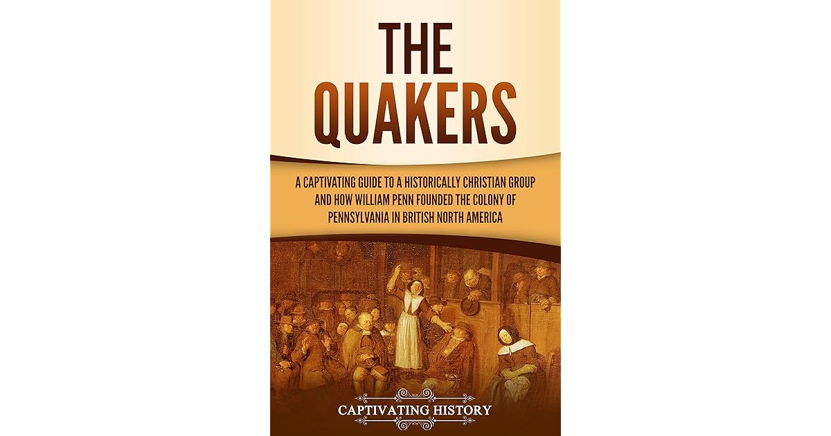 The Quakers: A Captivating Guide to a Historically Christian Group and ...