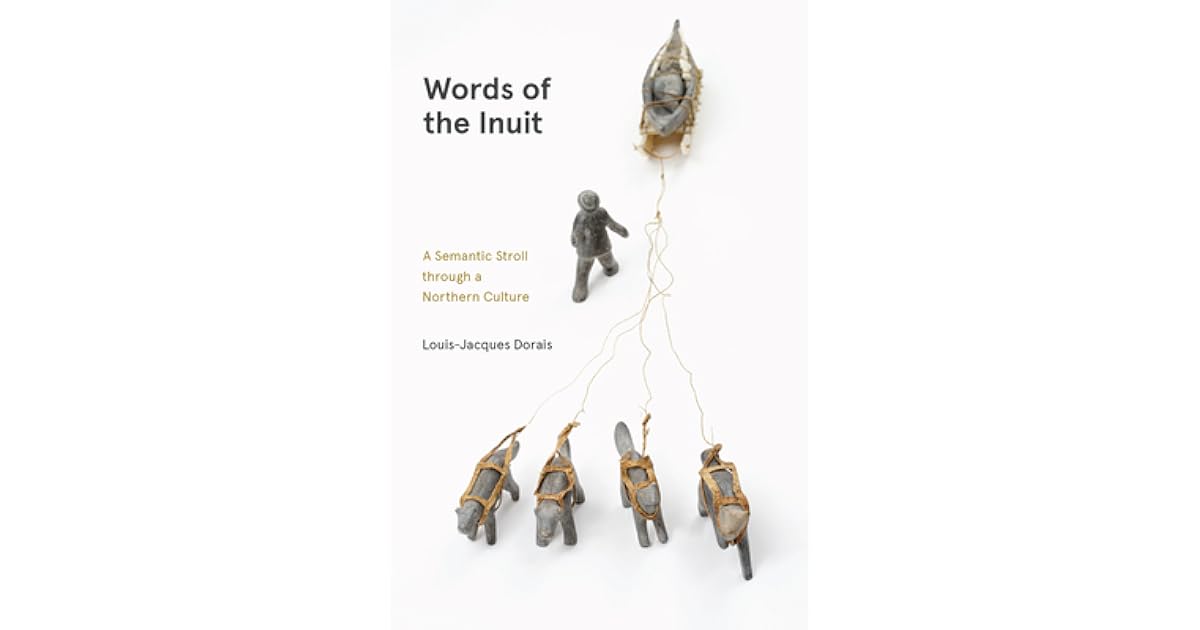 Words of the Inuit: A Semantic Stroll Through a Northern Culture by ...