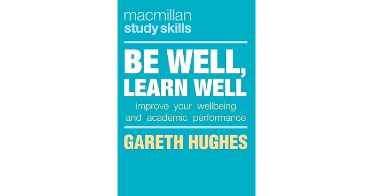 Be Well, Learn Well: Improve Your Wellbeing and Academic Performance by ...