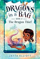The Dragon Thief (Dragons in a Bag, #2) by Zetta Elliott