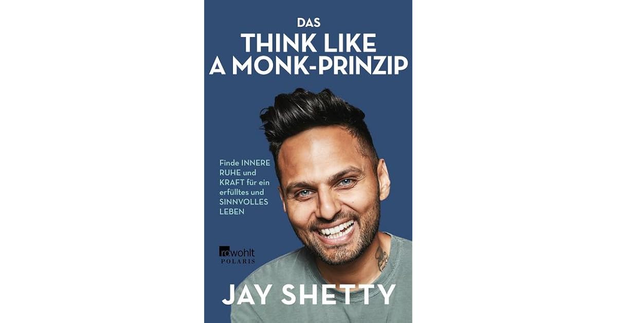 Das Think Like A Monk-Prinzip: Finde Innere Ruhe und Kraft für ein ...