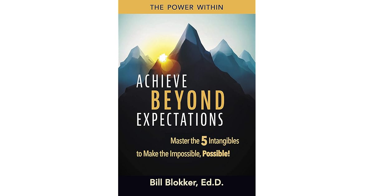 Achieve Beyond Expectations: Master the 5 Intangibles to Make the ...