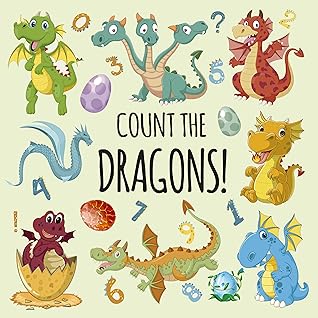 Count the Dragons!: A Fun Guessing Game for 2-7 Year Olds About Dragons ...