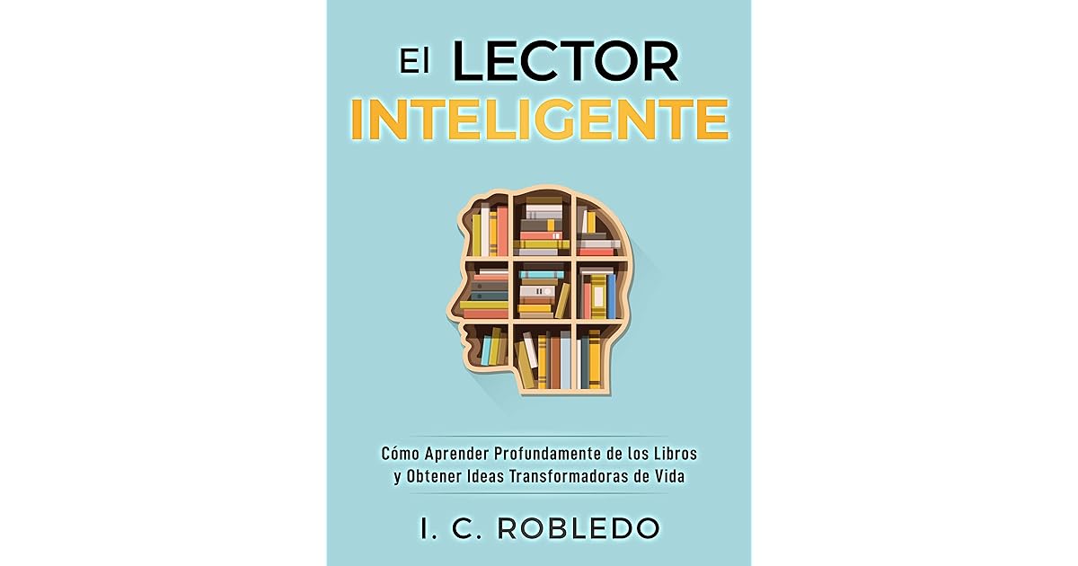 El Lector Inteligente: Cómo Aprender Profundamente de los Libros y ...