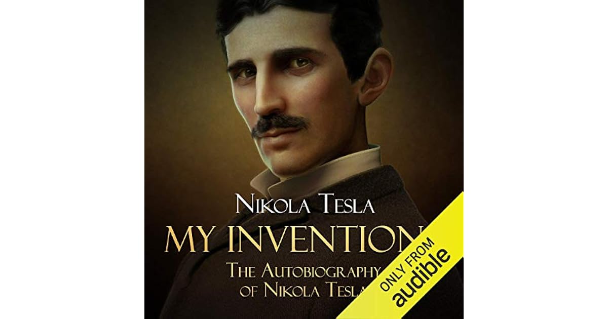 My Inventions: The Autobiography of Nikola Tesla by Nikola Tesla