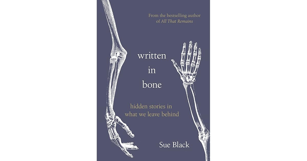 Written In Bone: Hidden Stories in What We Leave Behind by Sue Black