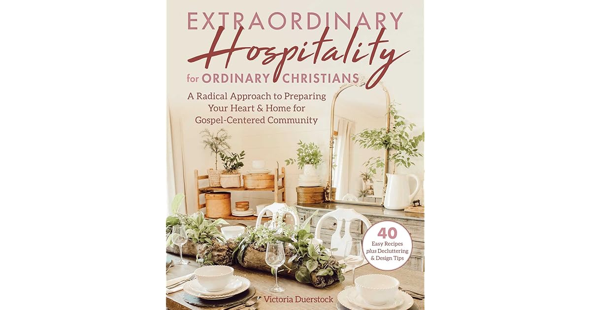 Extraordinary Hospitality for Ordinary Christians: A Radical Approach ...