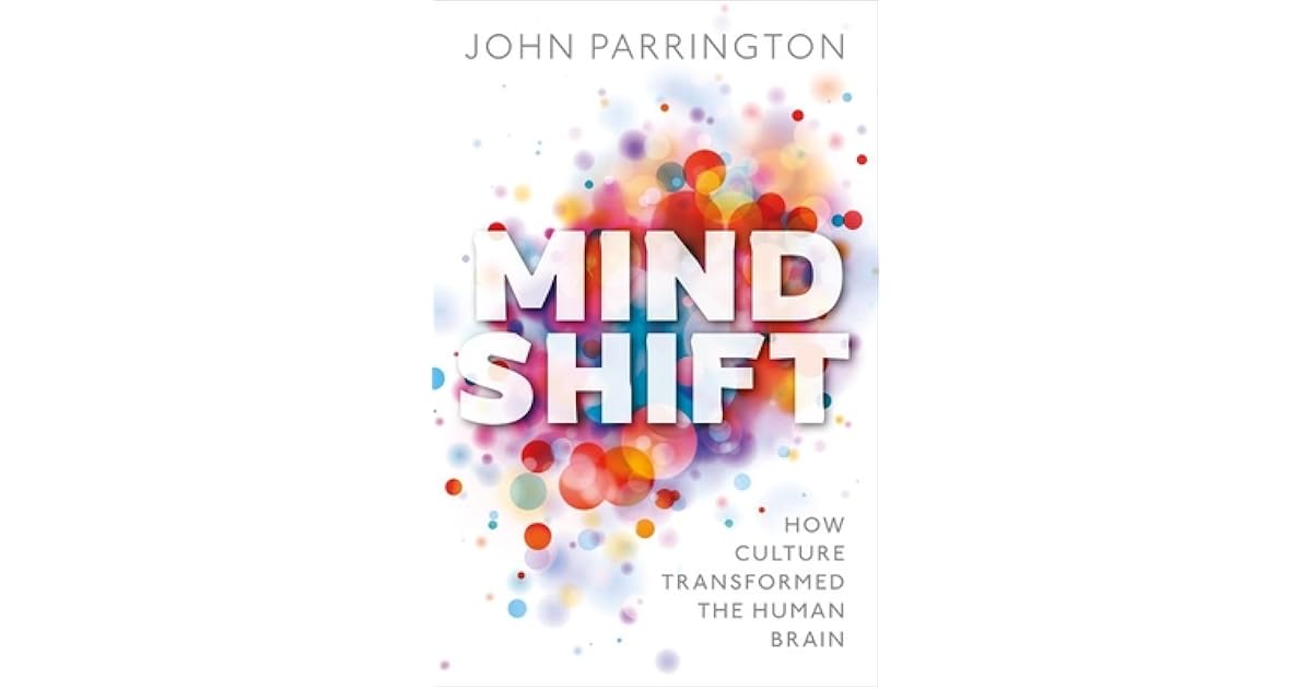 Mind Shift: How Culture Transformed the Human Brain by John Parrington