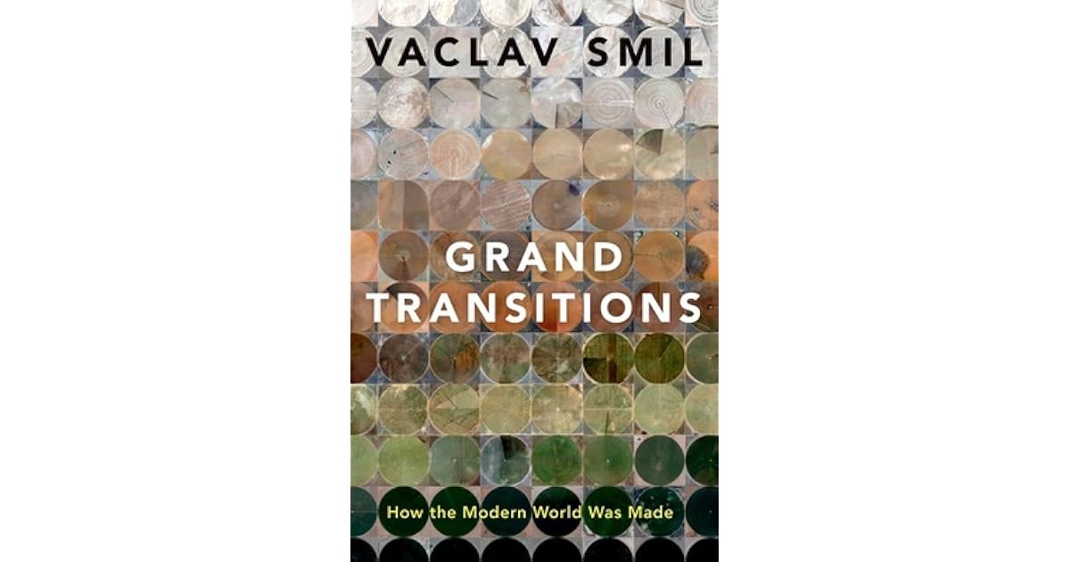 Grand Transitions: How the Modern World Was Made by Vaclav Smil