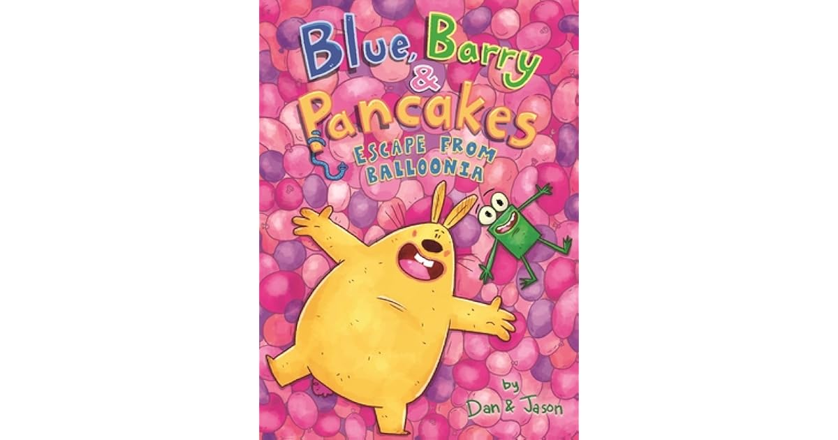 Blue, Barry & Pancakes: Escape from Balloonia by Dan Abdo