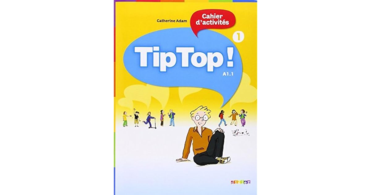 Tip top 1 ! methode de francais - A1.1 - Cahier d'activites by Didier