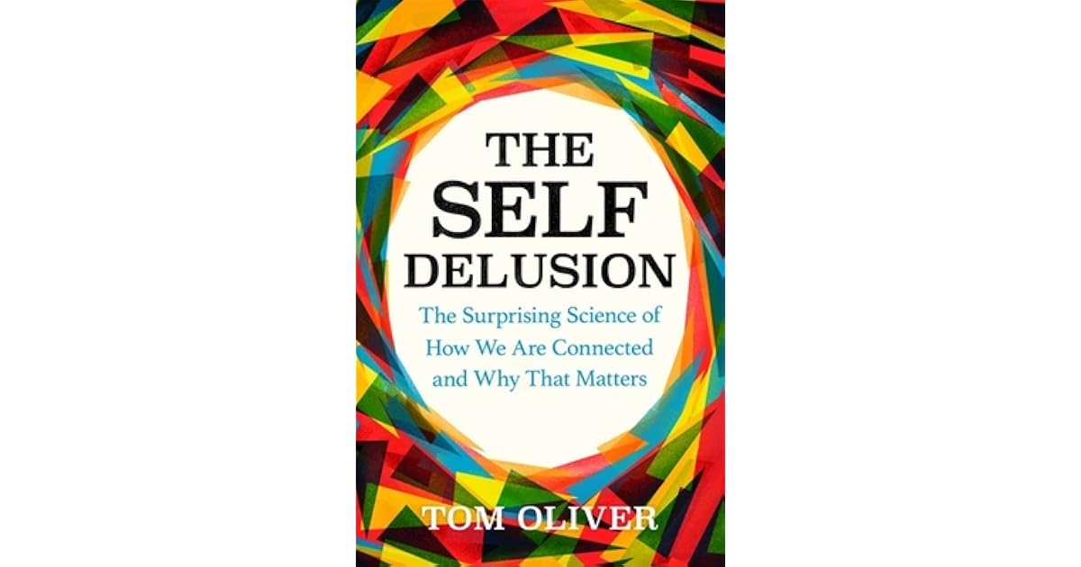 The Self Delusion: The Surprising Science of How We Are Connected and ...