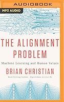 The Alignment Problem: Machine Learning and Human Values by Brian Christian
