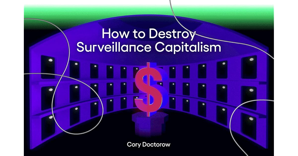 How to Destroy Surveillance Capitalism. by Cory Doctorow