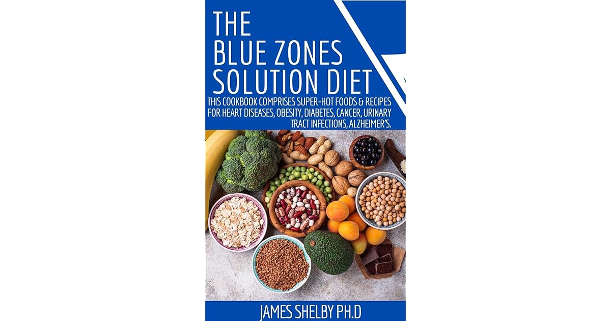 THE BLUE ZONES SOLUTION DIET : This Cookbook Comprises Super-Hot Foods & Recipes For Heart ...